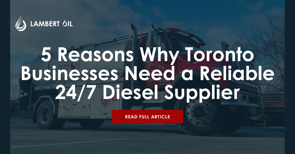 5 Reasons To Choose A 24/7 Diesel Supplier In Toronto | Lambert Oil